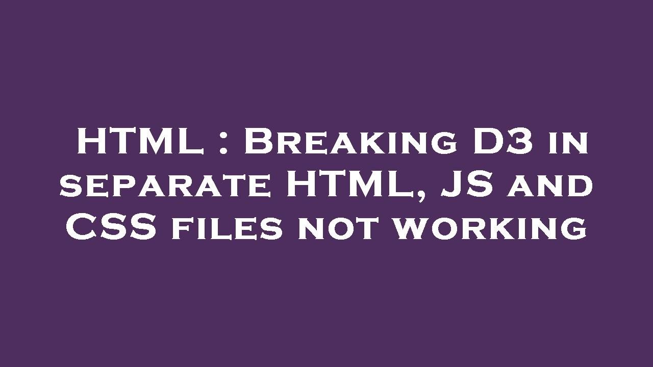 Html Breaking D3 In Separate Html Js And Css Files Not Working Youtube 3684