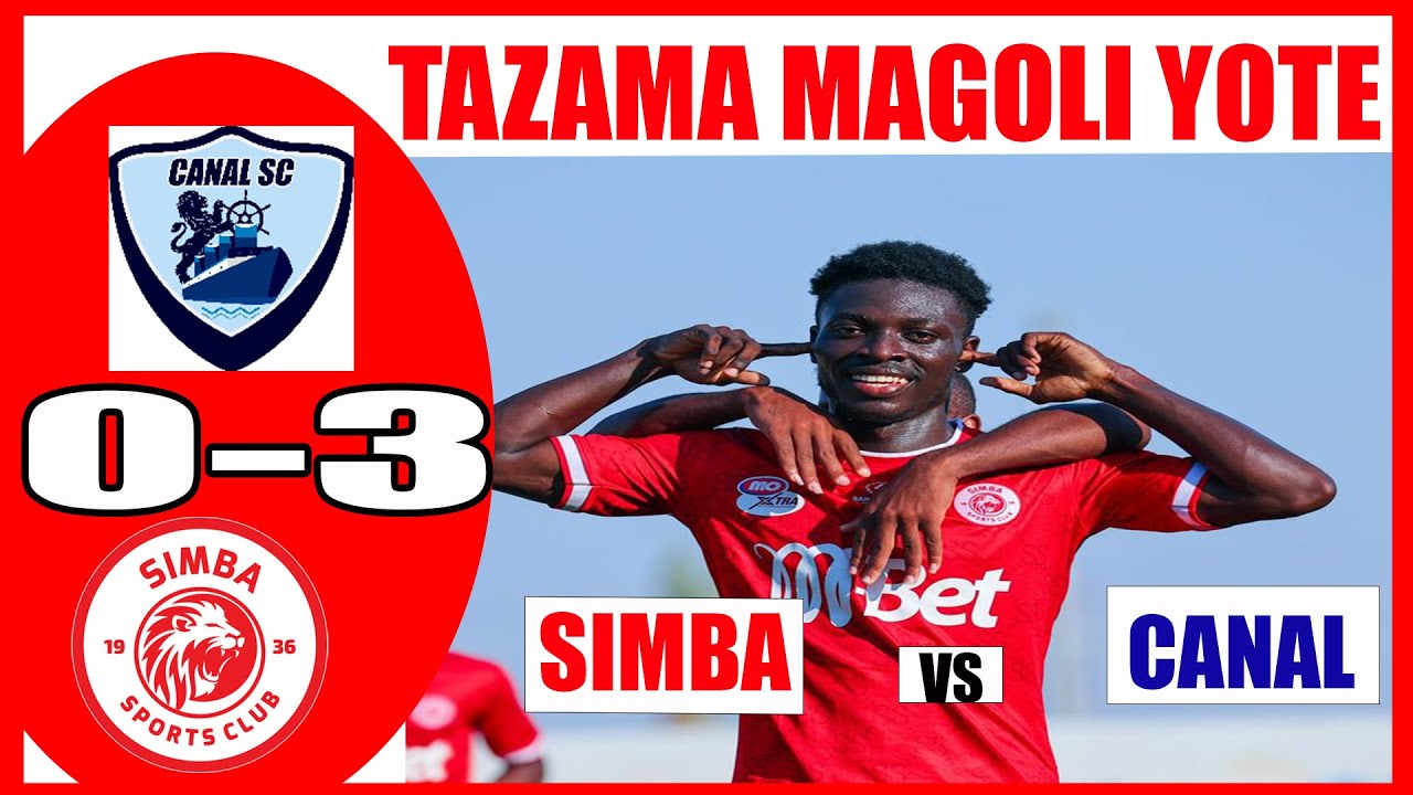 🔴LIVE:MAGOLI YOTE SIMBA VS CANAL SC-AHOUA ANABALAA SANA ...