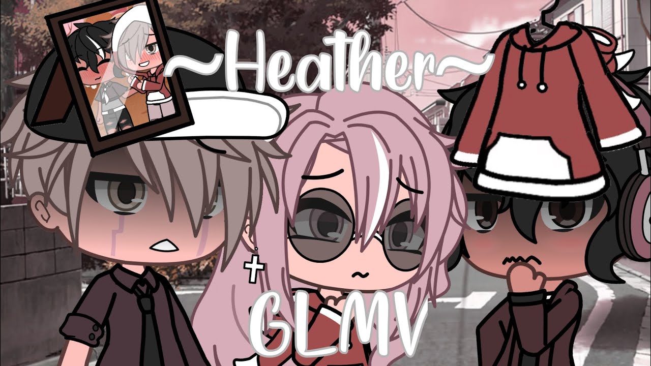 Heather || GLMV || GMV || Gacha Life Music Video || Song by Conan Grey ...