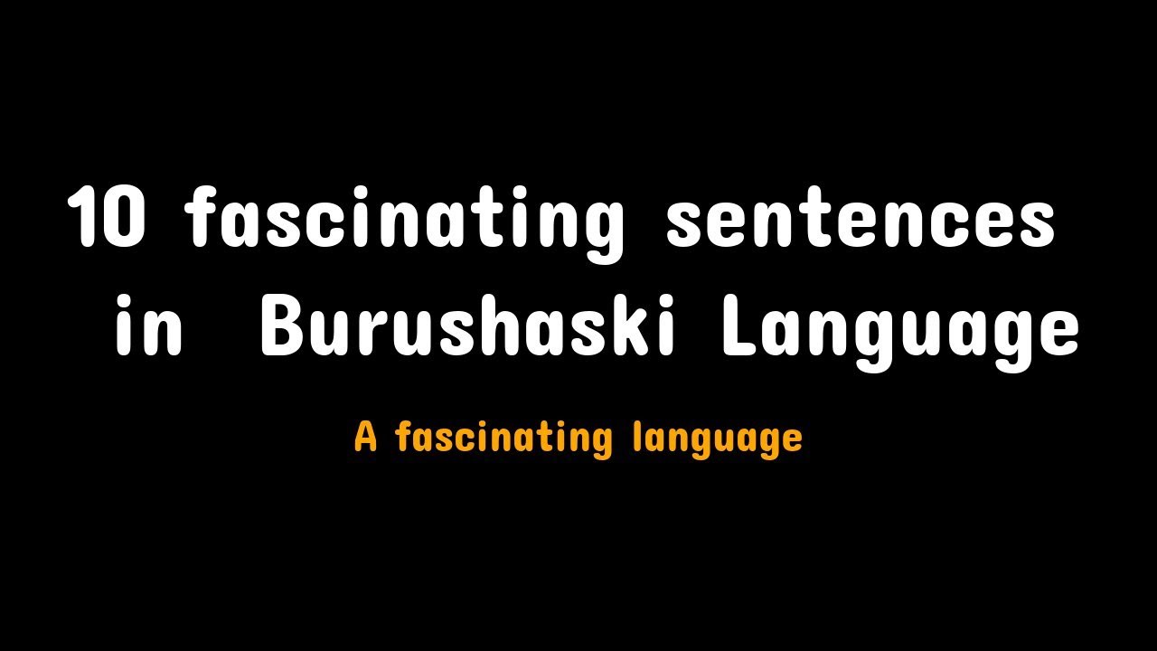 Ten Fascinating Burushaski Sentences: A Journey into a Unique Language ...