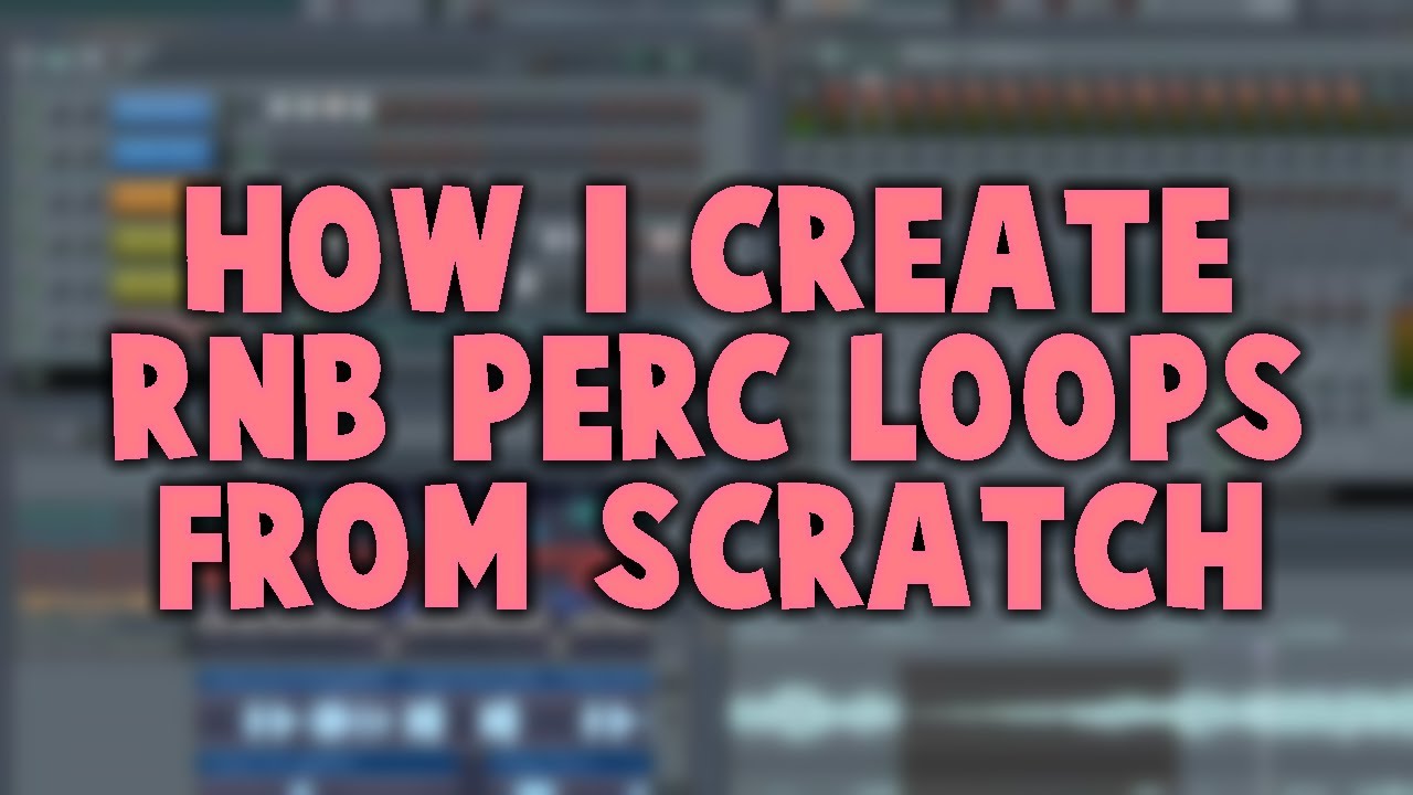 HOW I CREATE RNB PERC LOOPS FROM SCRATCH - YouTube