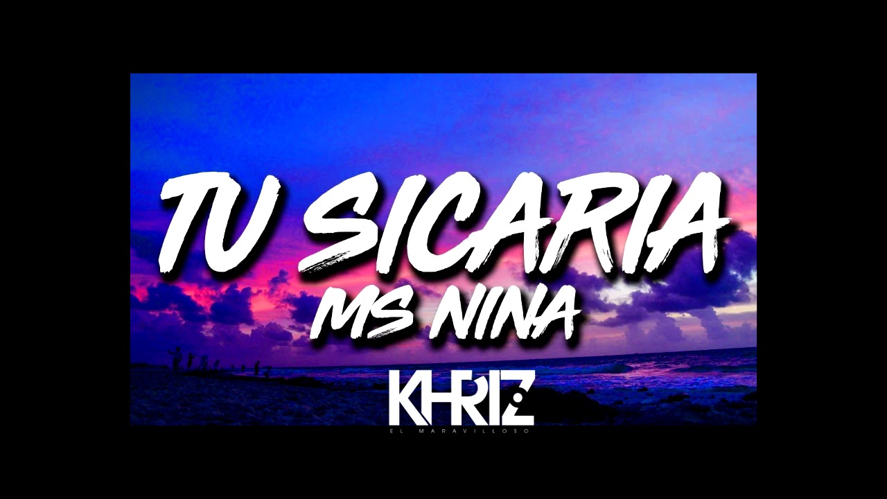 DJ Khriz Ms Nina - Tu Sicaria 2019 ( Perreo Remix ) - YouTube