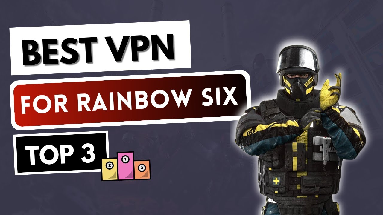 BEST VPN FOR RAINBOW SIX 🔥 Top 3 Best VPN for Tom Clancy's Rainbow Six ...