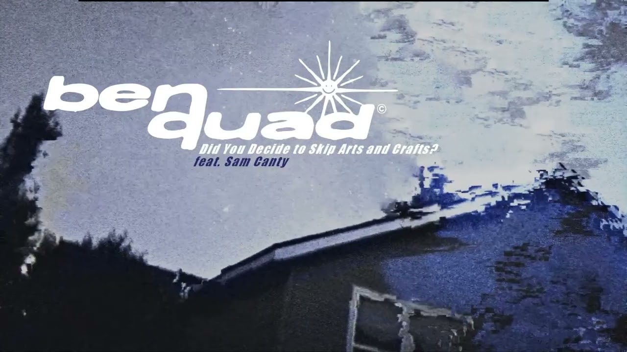 Ben Quad "Did You Decide to Skip Arts and Crafts?" (ft. Sam Canty ...