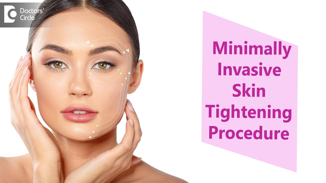 How is a Minimally Invasive Skin Tightening procedure done? - Dr ...