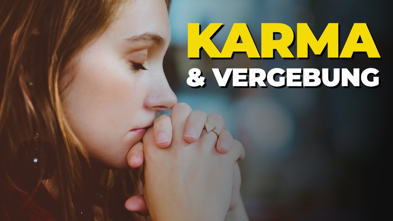 Wie die Gesetze des Karmas und der Vergebung unser Leben beeinflussen ...