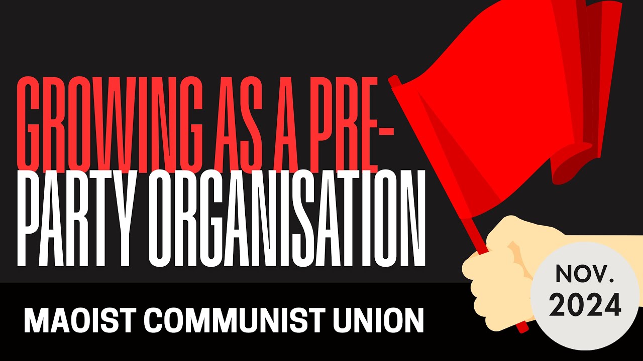 Growing as a Pre-Party Organisation - Maoist Communist Union (MCU) 2024 ...