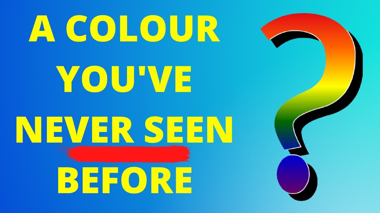 A COLOUR YOU'VE NEVER SEEN BEFORE - YouTube