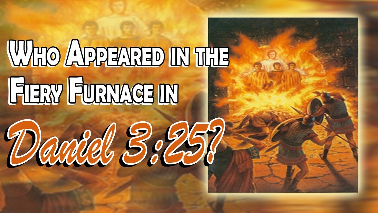 Who Appeared in the Fiery Furnace in Daniel 3:25? - YouTube