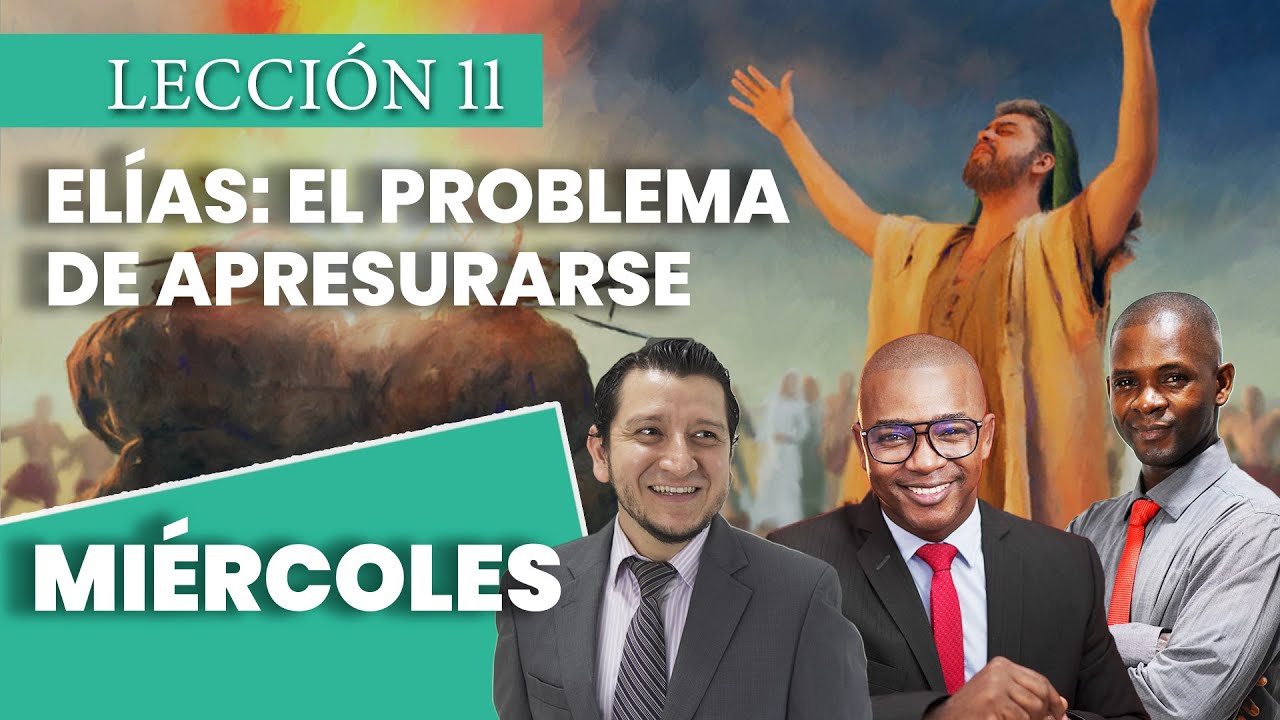 ELÍAS: EL PROBLEMA DE APRESURARSE - MIERCOLES - Lección 11 - Palabra ...
