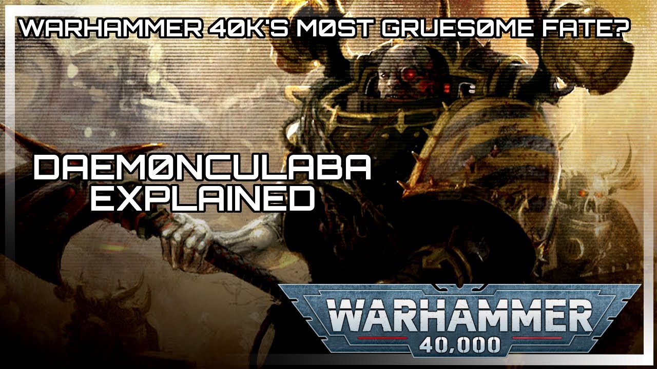 WARHAMMER 40K'S WORST FATE? - DAEMONCULABA EXPLAINED - WARHAMMER 40K ...