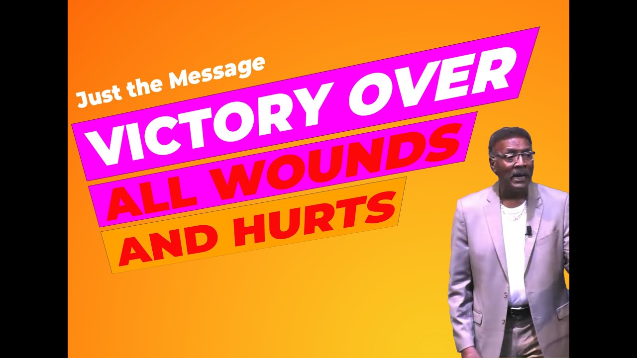 Just the Message: Victory Over All Wounds and Hurts - YouTube