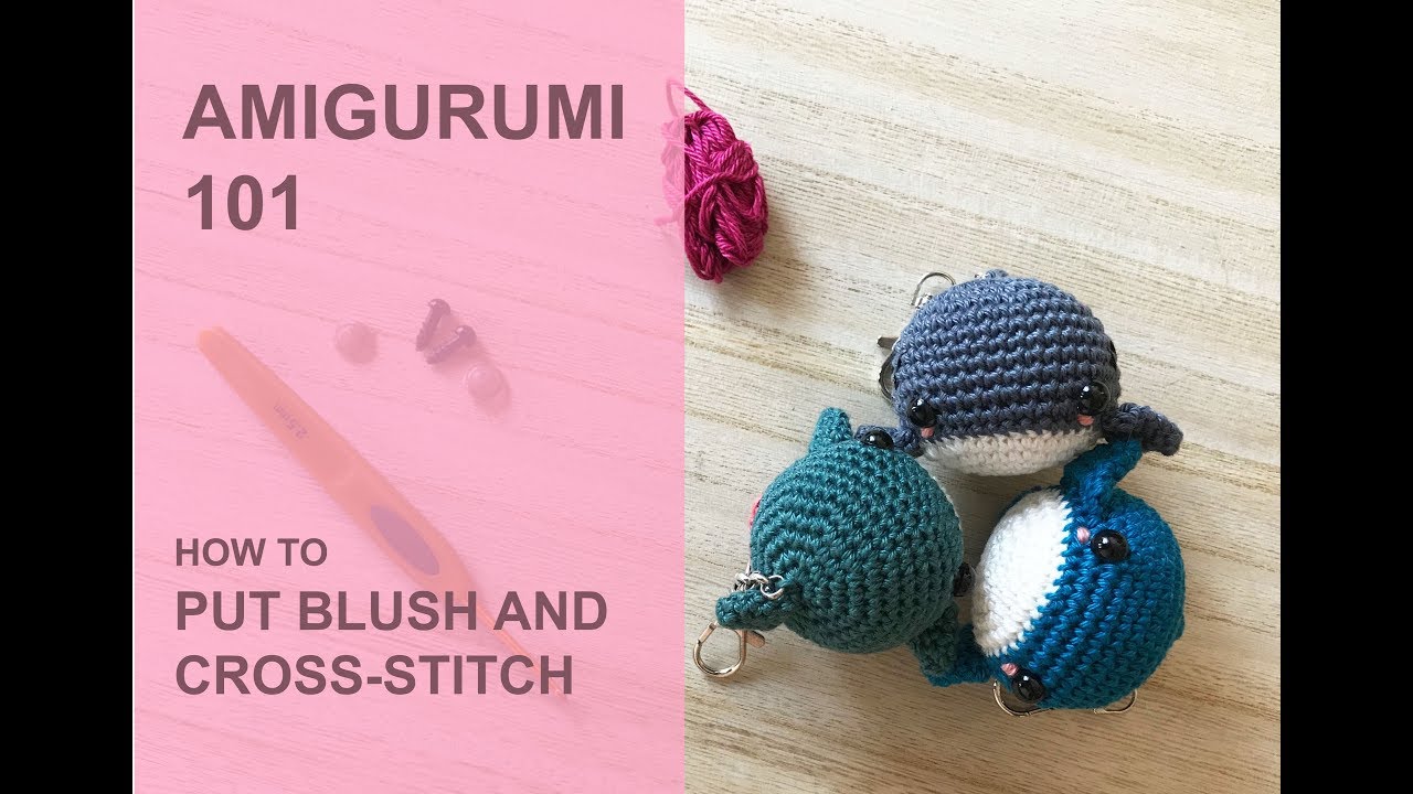 AMIGURUMI 101 - How to Put Blush and Add Cross-Stitch - YouTube