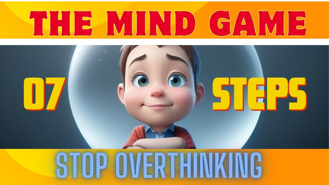 The Mind Game | How to Stop Overthinking in 7 Steps | To Combat ...