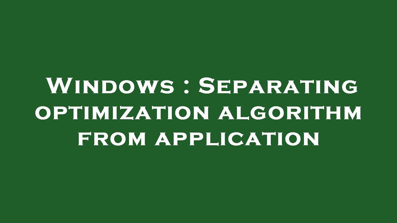 Windows : Separating optimization algorithm from application - YouTube
