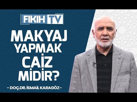 Makyaj yapmak caiz midir? - Doç.Dr. İsmail KARAGÖZ - Fıkıh TV