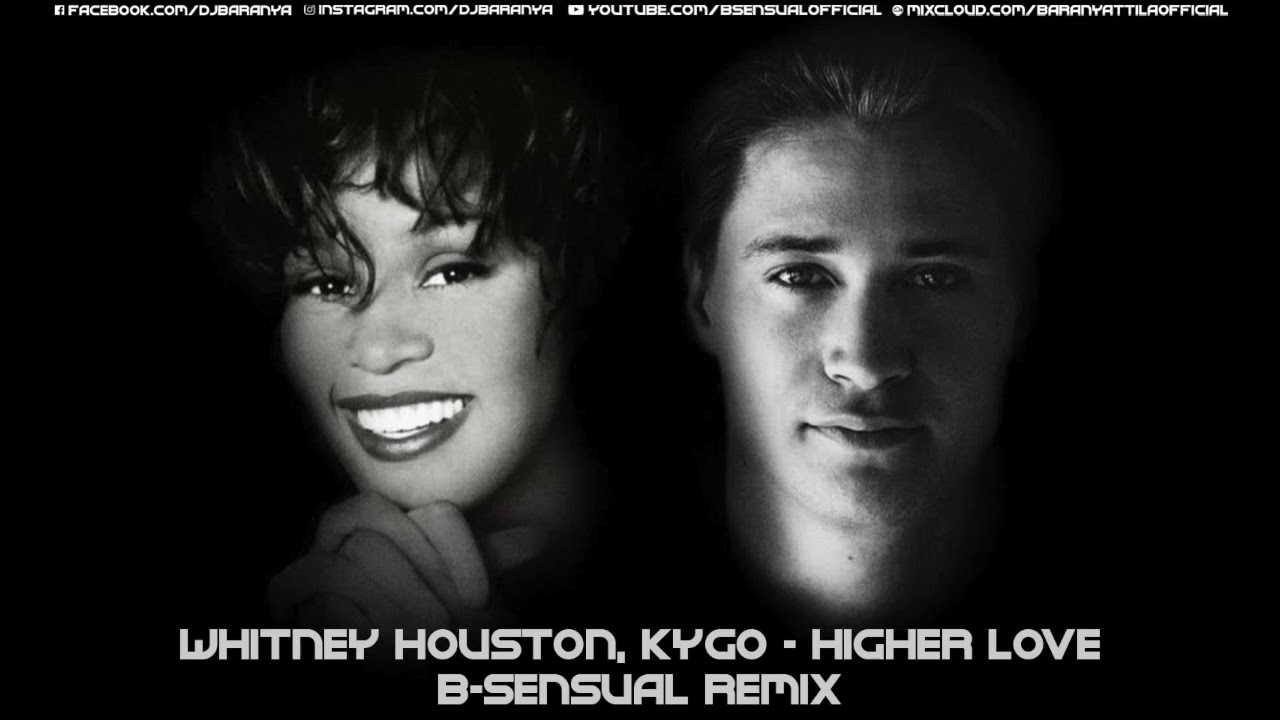 Whitney Houston, Kygo - Higher love (B-sensual Remix) - YouTube