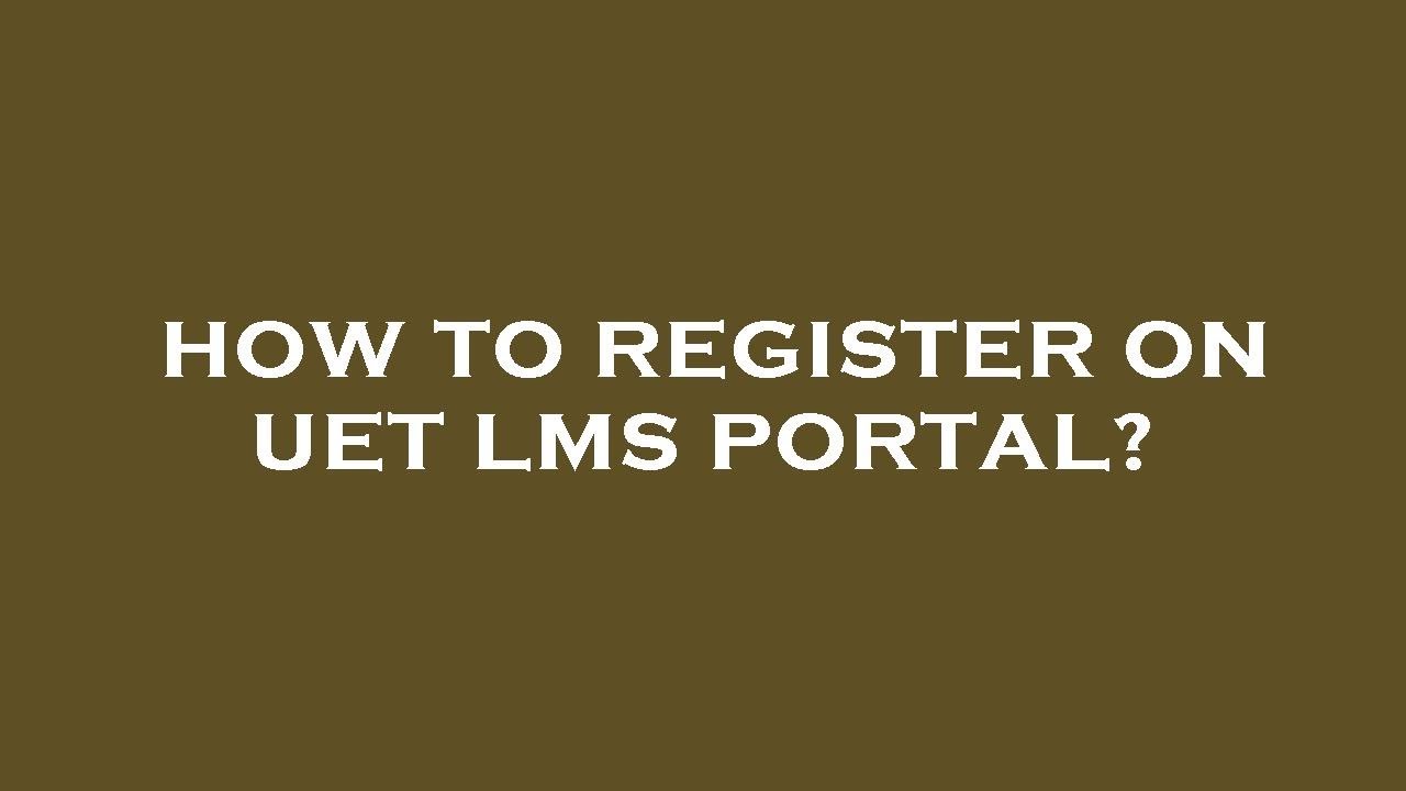 How to register on uet lms portal? - YouTube