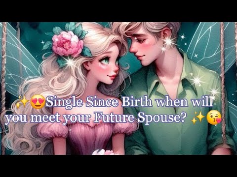 ️😍Single Since Birth when will you meet your Future Spouse? ️😘Tarot🌛⭐️🌜 ...