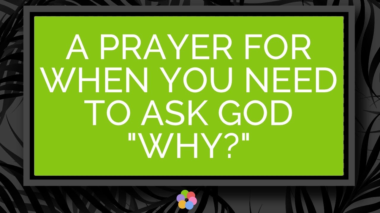 A Prayer for When You Need to Ask God "Why?" - YouTube