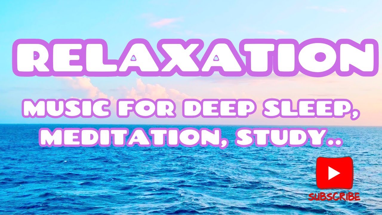Relaxation Music I Unwind & Deep Sleep I Study & Mindfulness Music ...