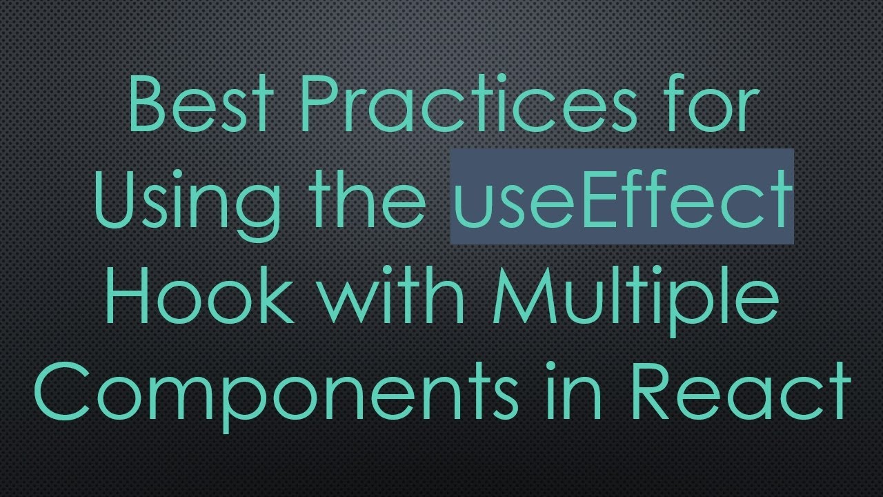 Best Practices For Using The Useeffect Hook With Multiple Components In React Youtube