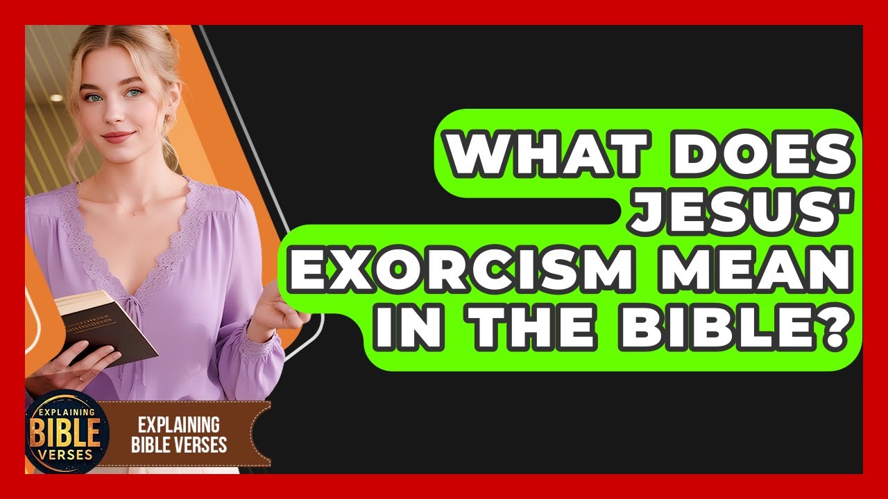 What Does Jesus' Exorcism Mean In The Bible? - Explaining Bible Verses ...
