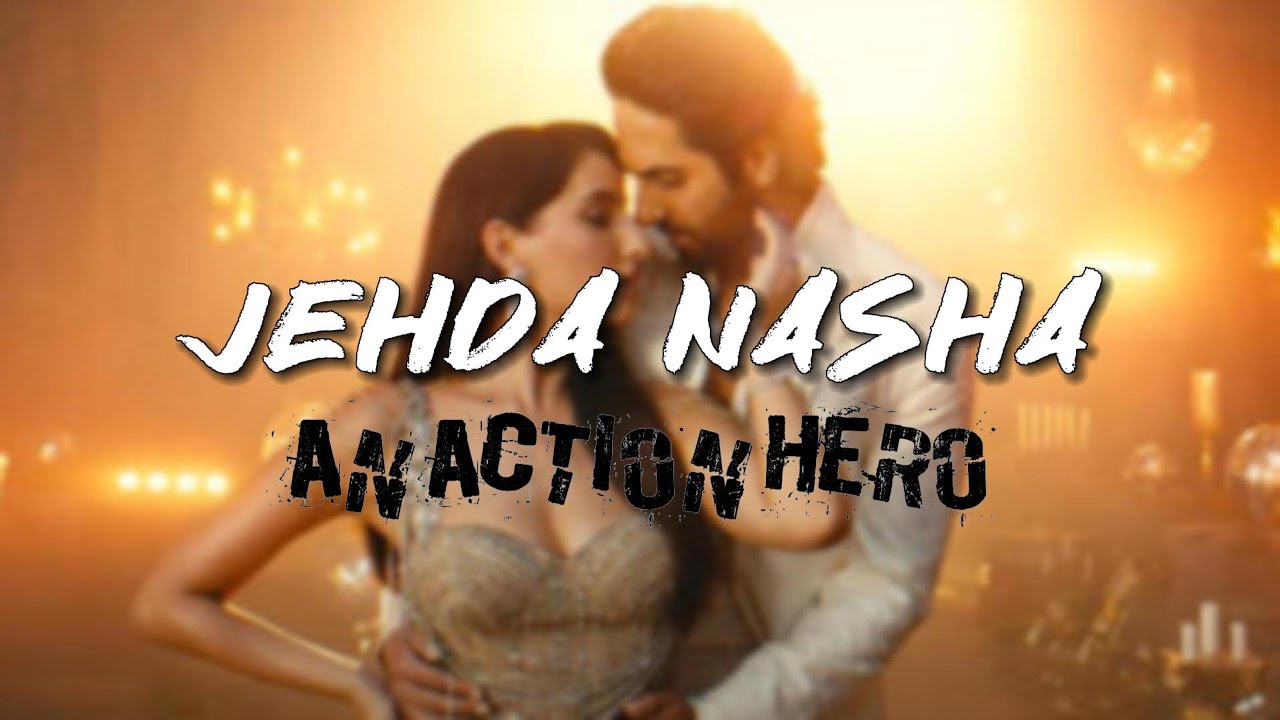 Jehda Nasha - An Action Hero (Lyrics) | Ayushmann, Nora Fatehi ...
