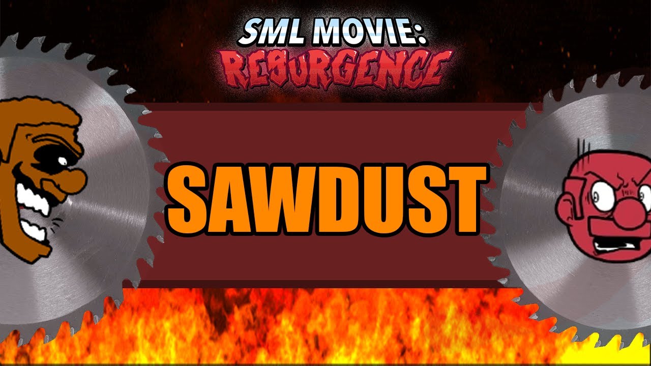 SML Movie: Resurgence - SAWDUST (FC) - YouTube