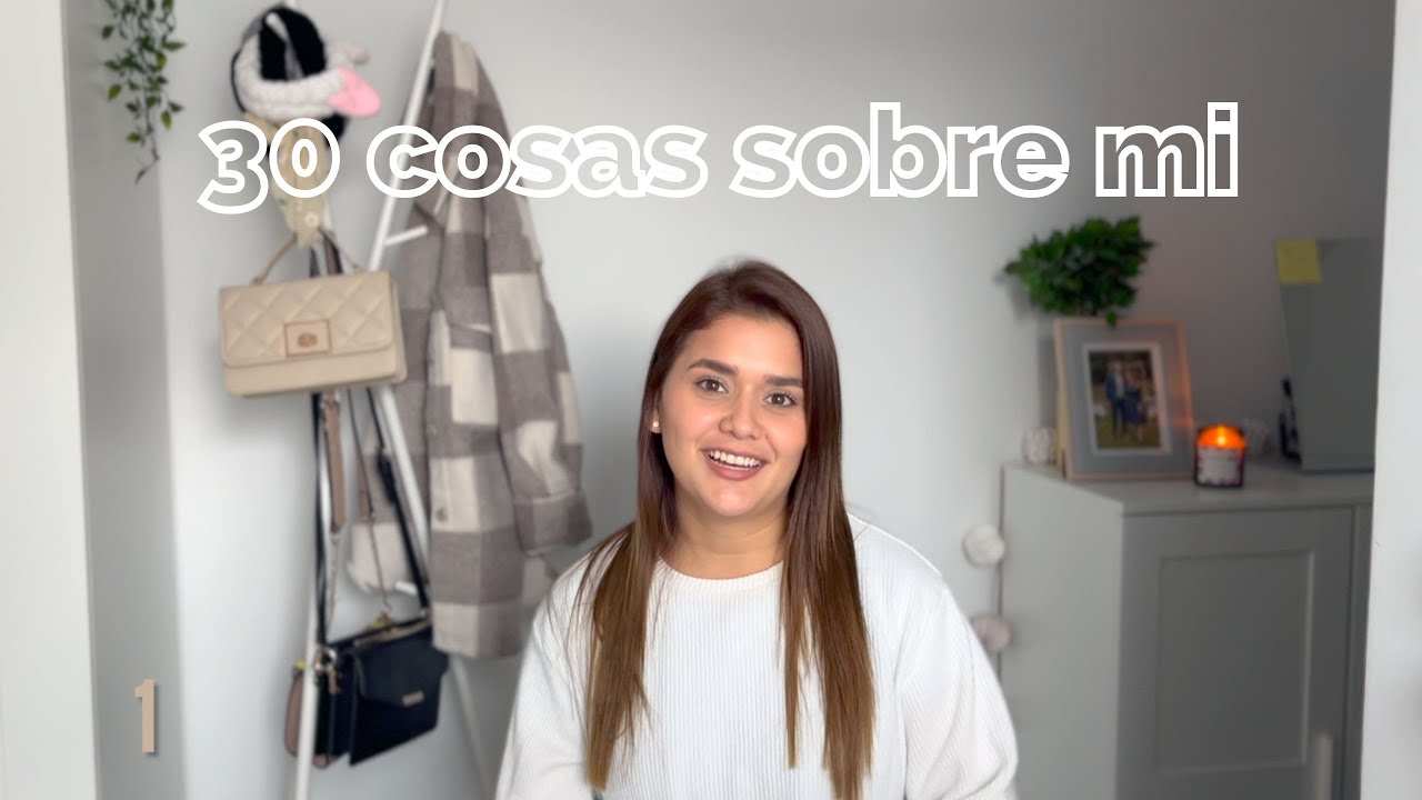 30 cosas sobre mi 💛 - YouTube