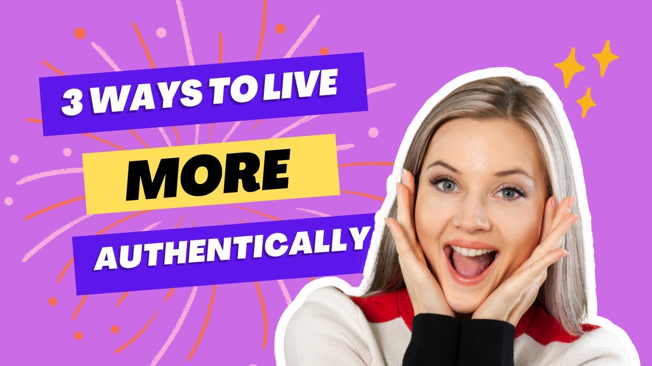3 Ways To Live More Authentically - YouTube