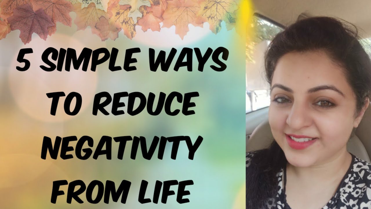 How to Reduce Negativity from Life | 5 Simple Lifestyle Changes ...