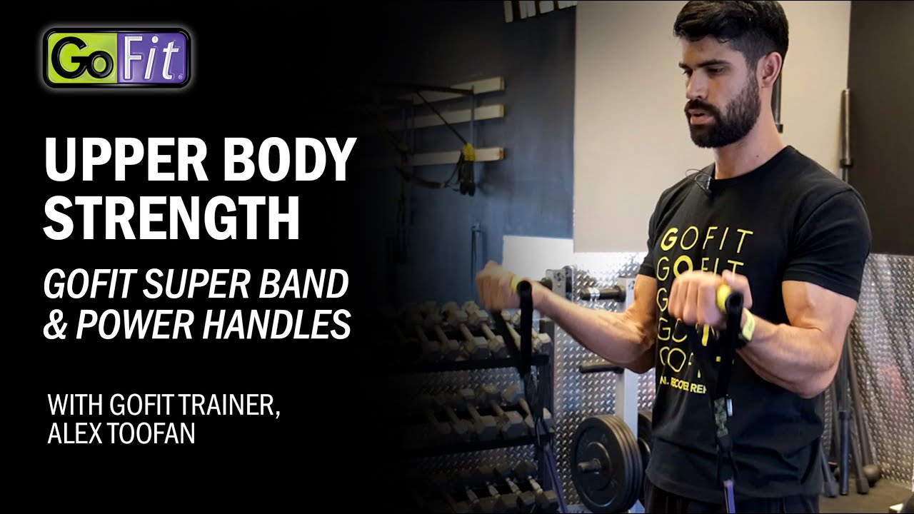 GoFit Upper Body Strength (Super Bands & Power Handles) - YouTube