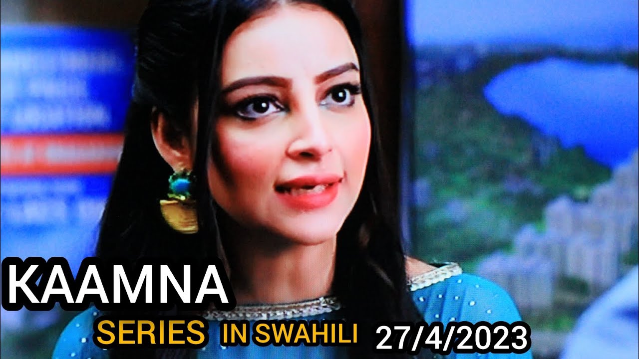 KAAMNA SERIES IN SWAHILI LEO TAREHE 27/4/2023 - YouTube