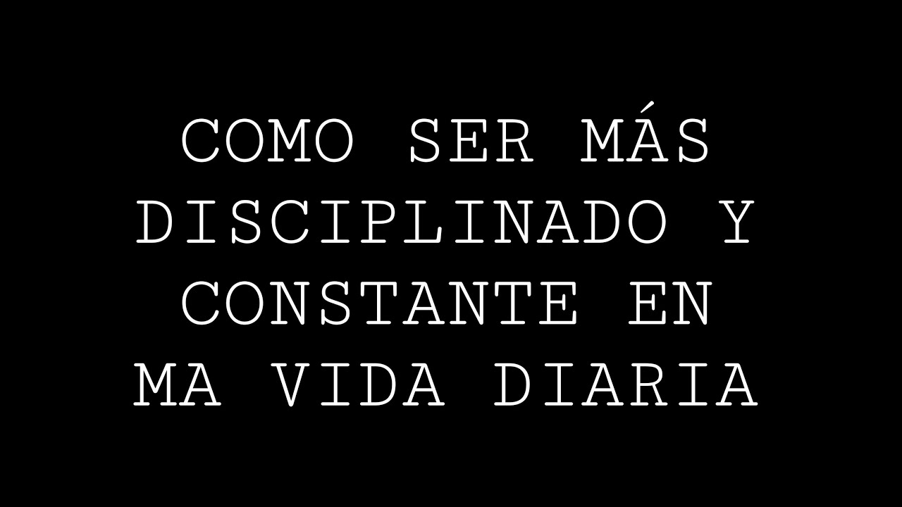 Algunos consejos para ser disciplinado y constante en la vida💯 - YouTube