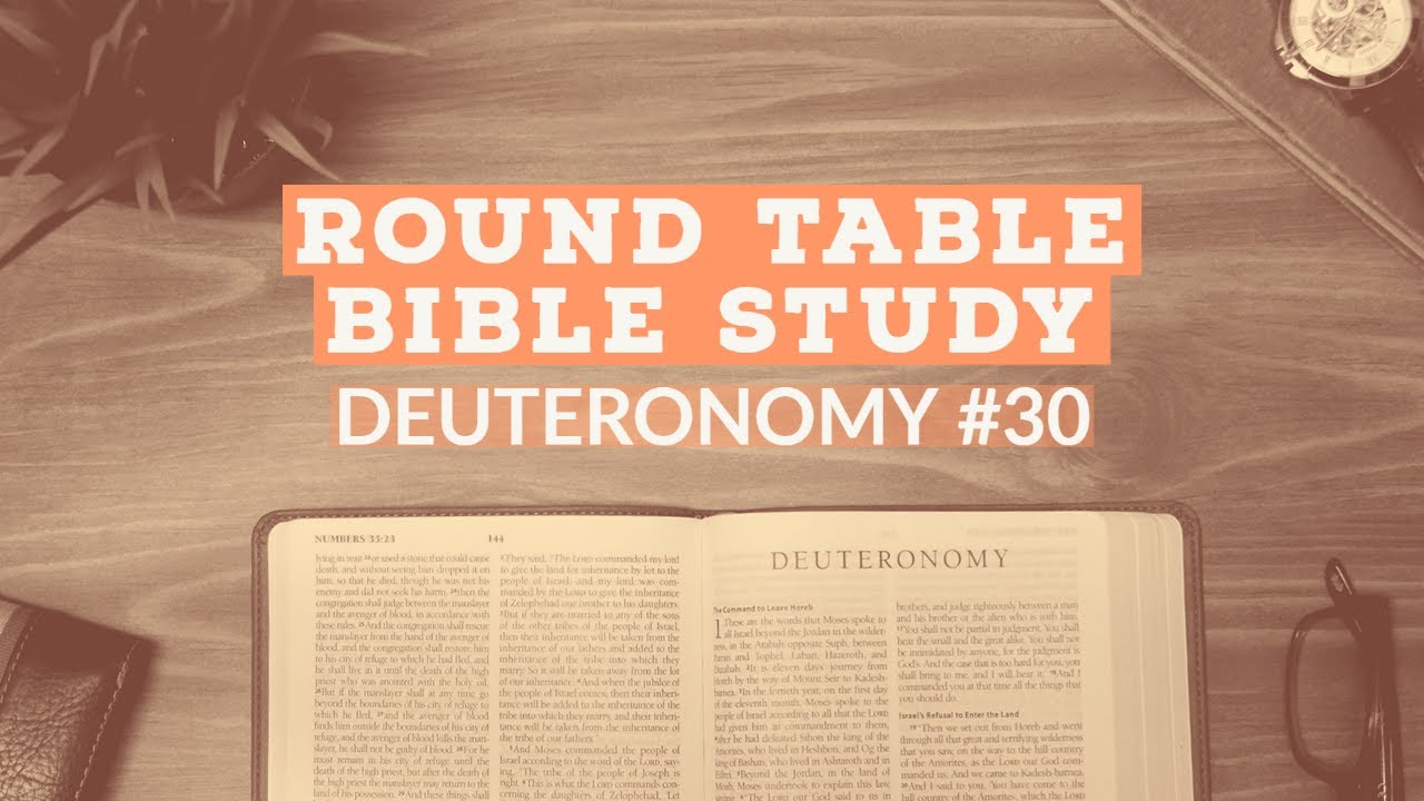 Round Table Bible Study Deuteronomy #30 - YouTube