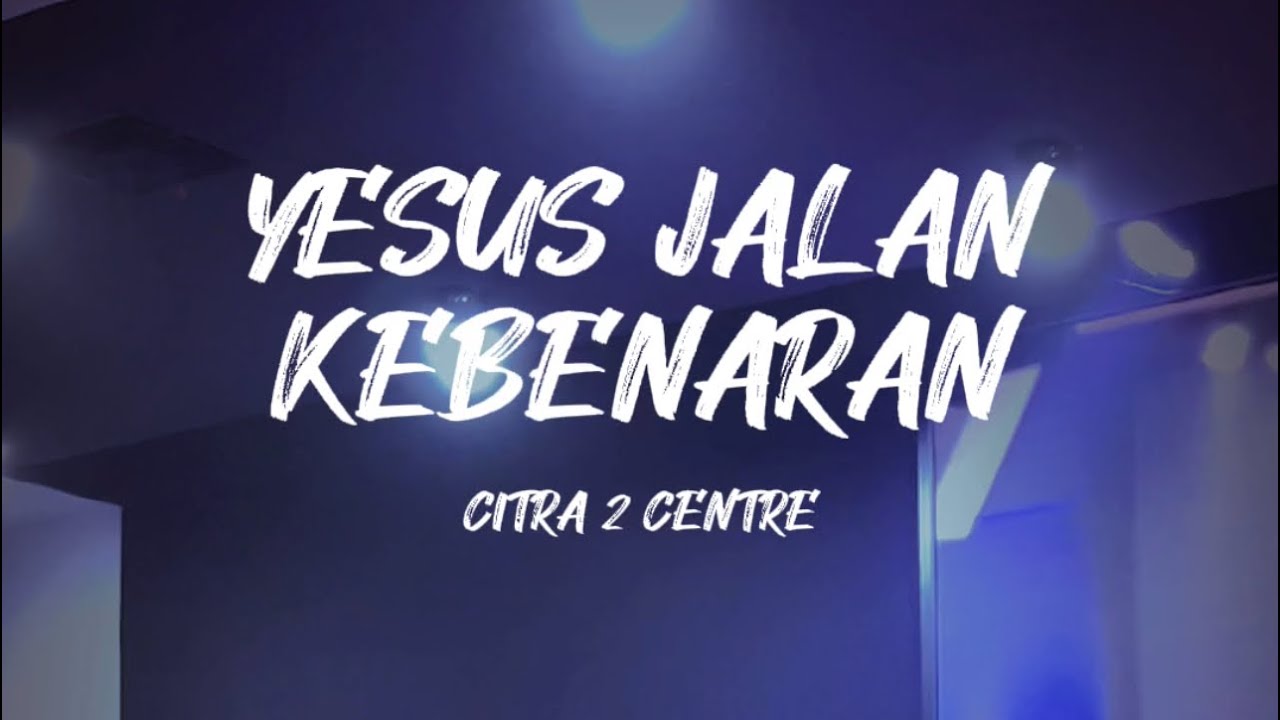 Yesus Jalan Kebenaran (GBI HMJ CITRA 2 CENTRE) - YouTube
