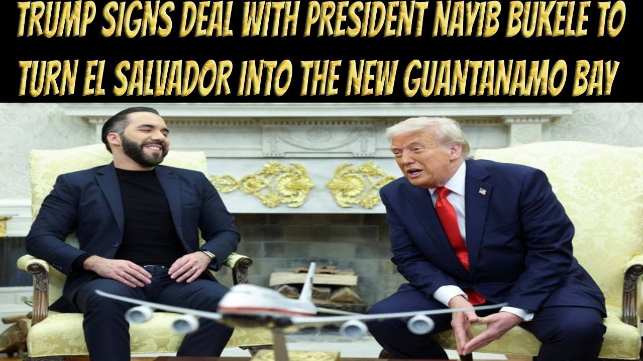 TRUMP SIGNS DEAL WITH PRESIDENT NAYIB BUKELE TO TURN EL SALVADOR INTO ...