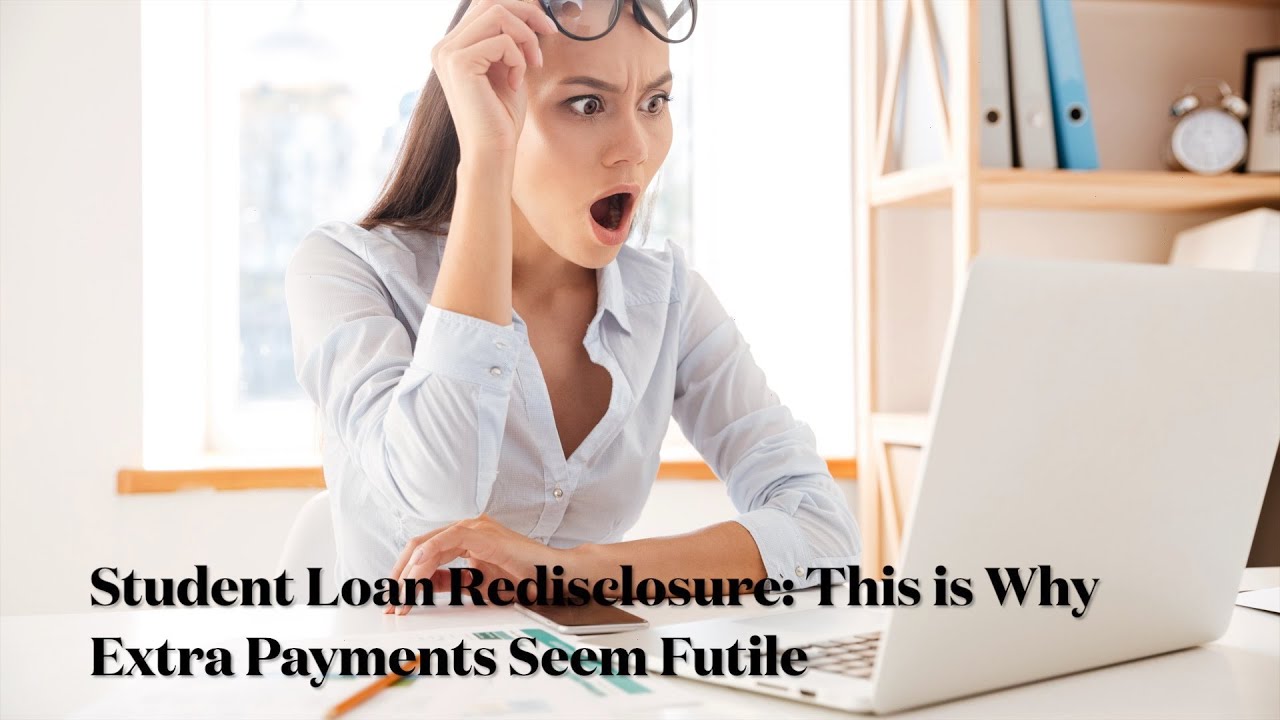Student Loan Redisclosure: Why All Those Extra Payments Seem Futile ...