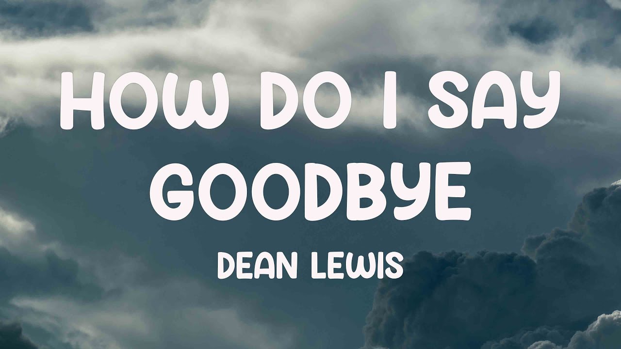 How Do I Say Goodbye - Dean Lewis [Lyrics Video] 💨 - YouTube