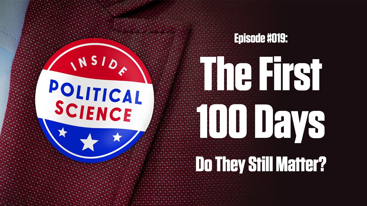 Do The First 100 Days Still Matter? - Inside Political Science #019 ...