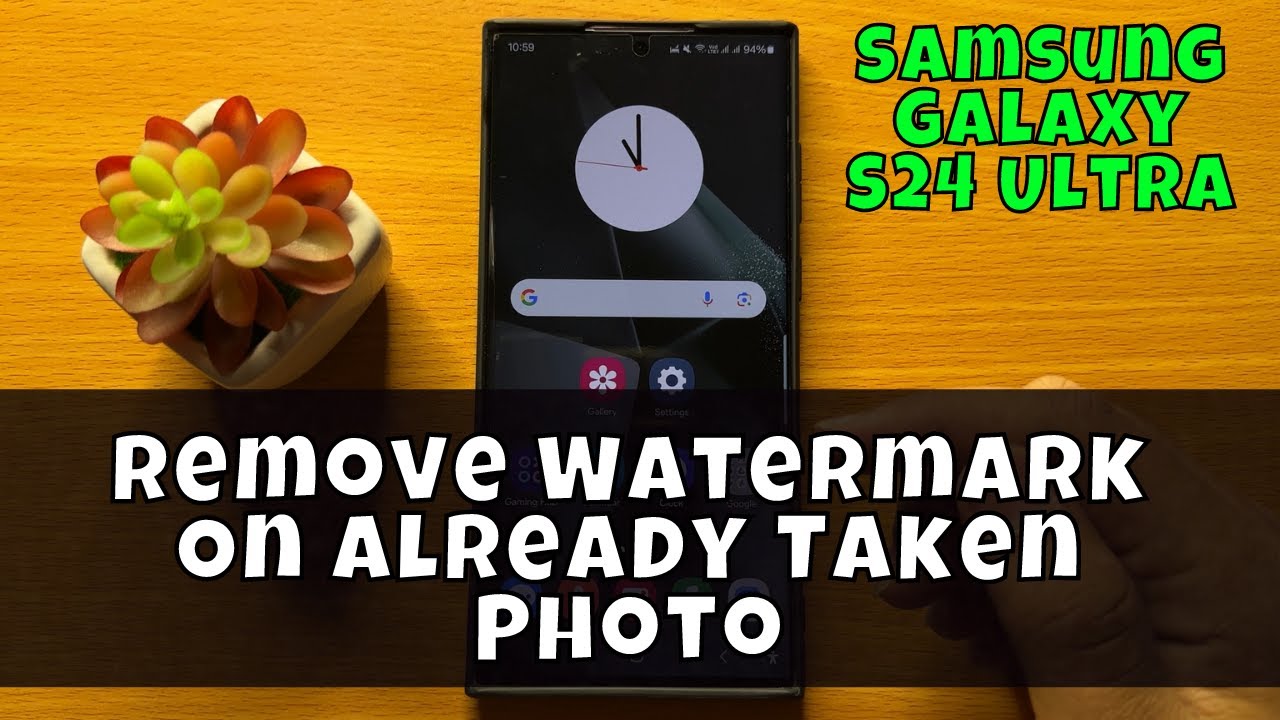 Samsung Galaxy S24 Ultra How To Remove Watermark On Already Taken Photo ...