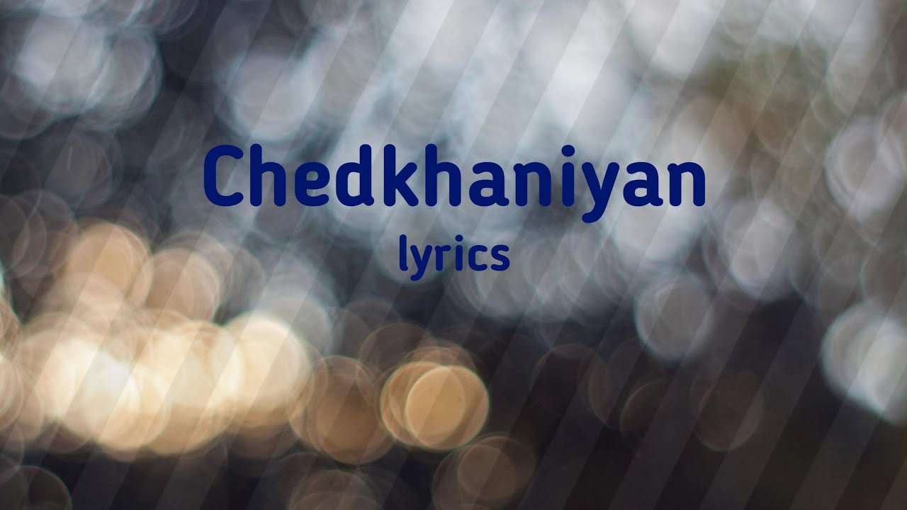 Chedkhaniyaan lyrics video | Shehzada | Kartik, Kriti | Arijit, Nikhita ...