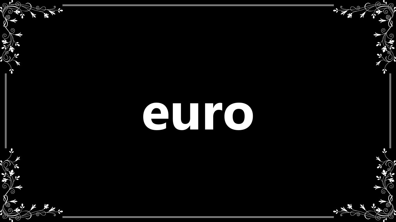 Euro - Definition and How To Pronounce - YouTube