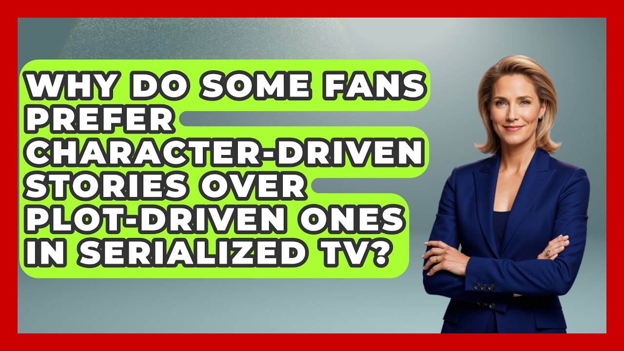 Why Do Some Fans Prefer Character-Driven Stories Over Plot-Driven Ones in Serialized TV? - YouTube