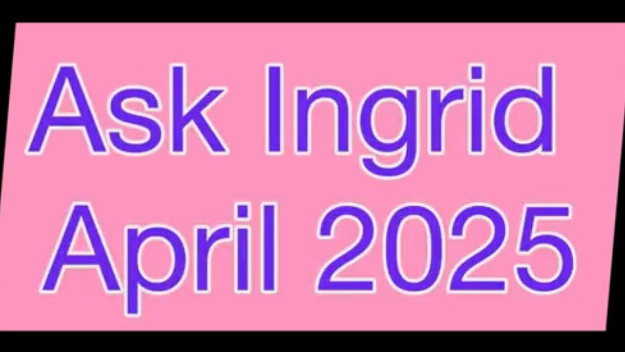 Ask Ingrid April 2025 - YouTube