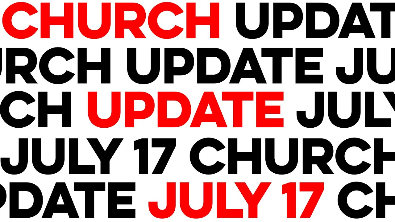 Church Update - July 17 - YouTube