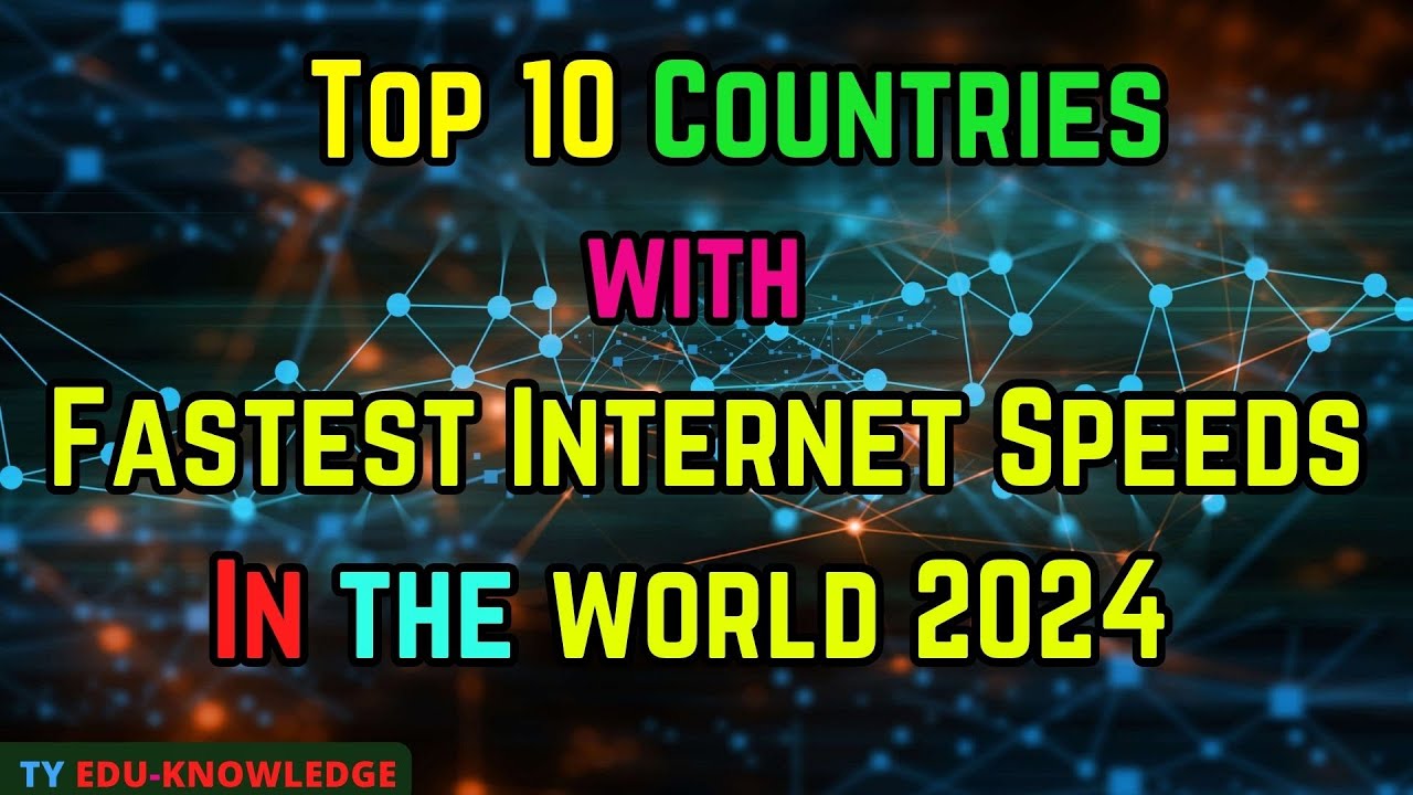 Top 10 Countries with the Fastest Internet Speeds in 2024 | 10 ...