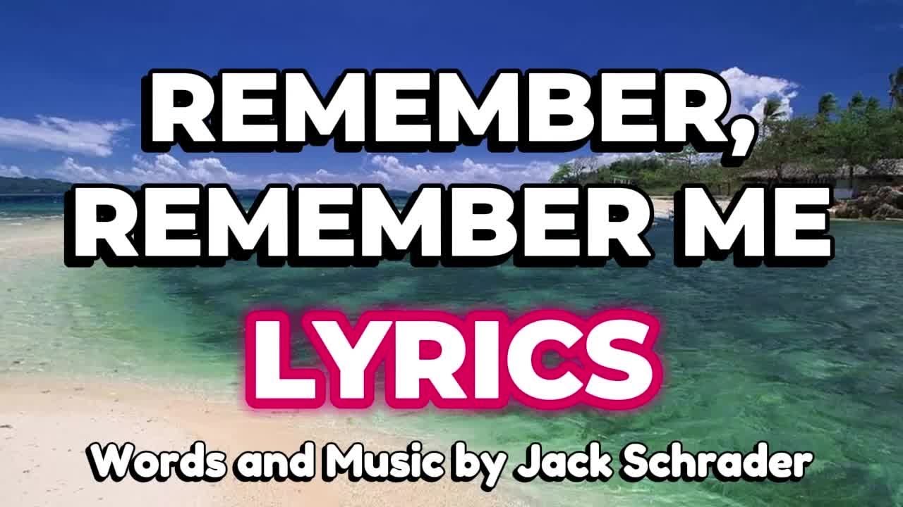 REMEMBER, REMEMBER ME (LYRICS) - Words and Music by Jack Schrader - YouTube