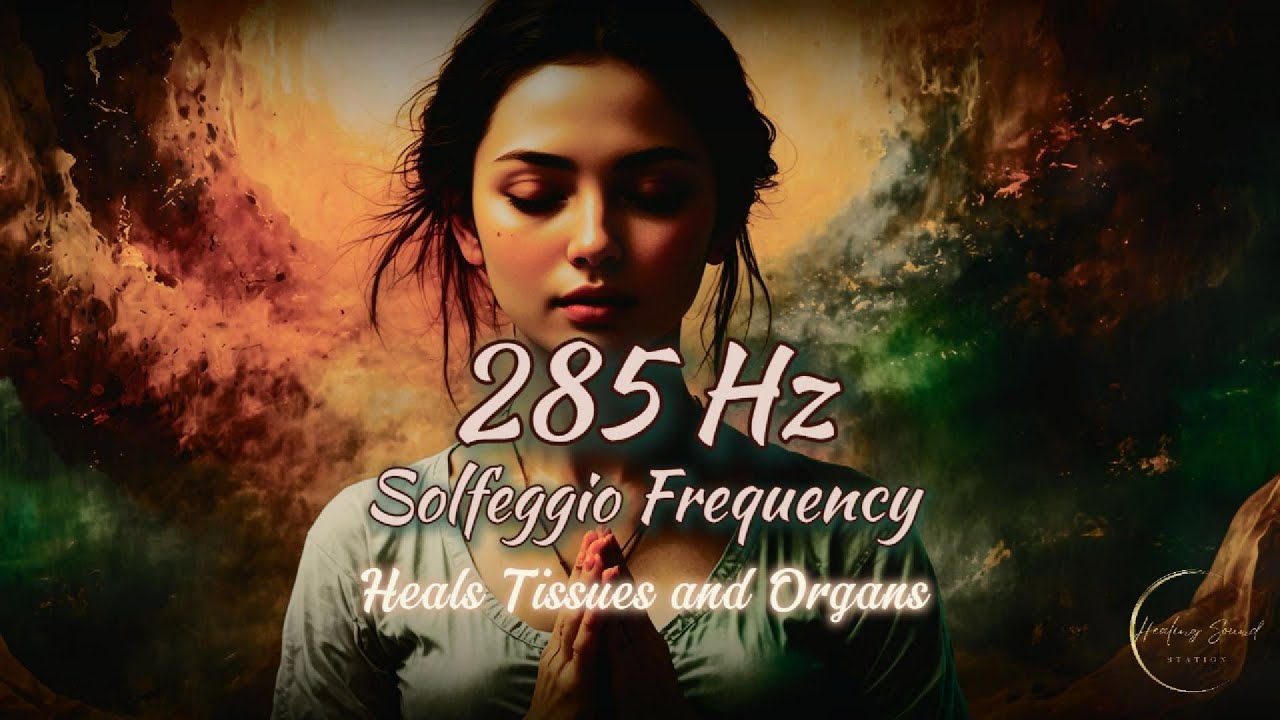 285 Hz Solfeggio Frequency | Heals Tissues and Organs | Healing Music ...